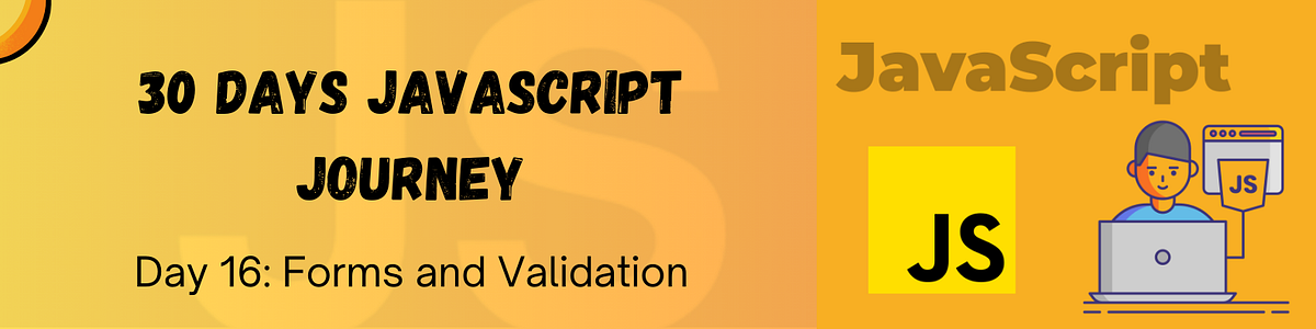 🚀 Day 16 of My JavaScript Journey: Cracking the Code for User-Friendly Forms! 🧑‍💻💡 | by ...