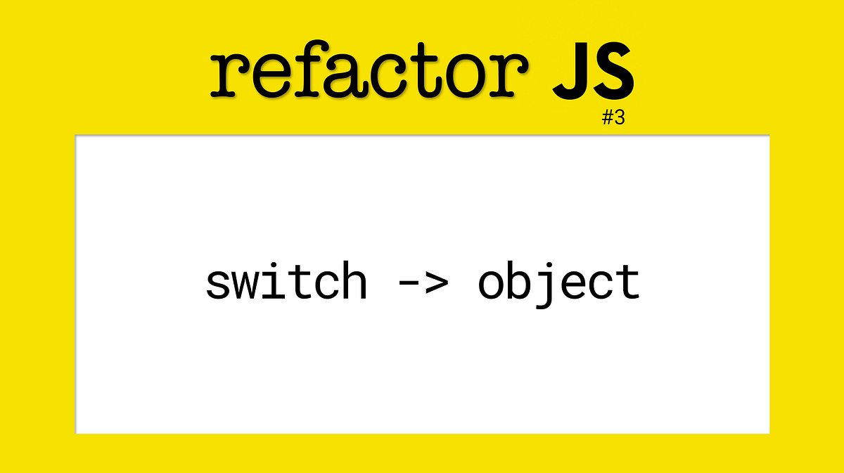 Refactor JS: Convierte tus switch a objetos. | by Jorge Cáster | Medium