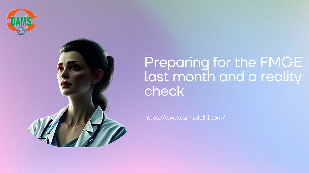 Preparing for the FMGE last month and a reality check | by DAMS | Medium