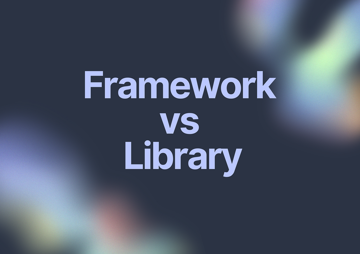 Framework or Library: Which One Do You Need? | by Aditi | TechieAhead ...