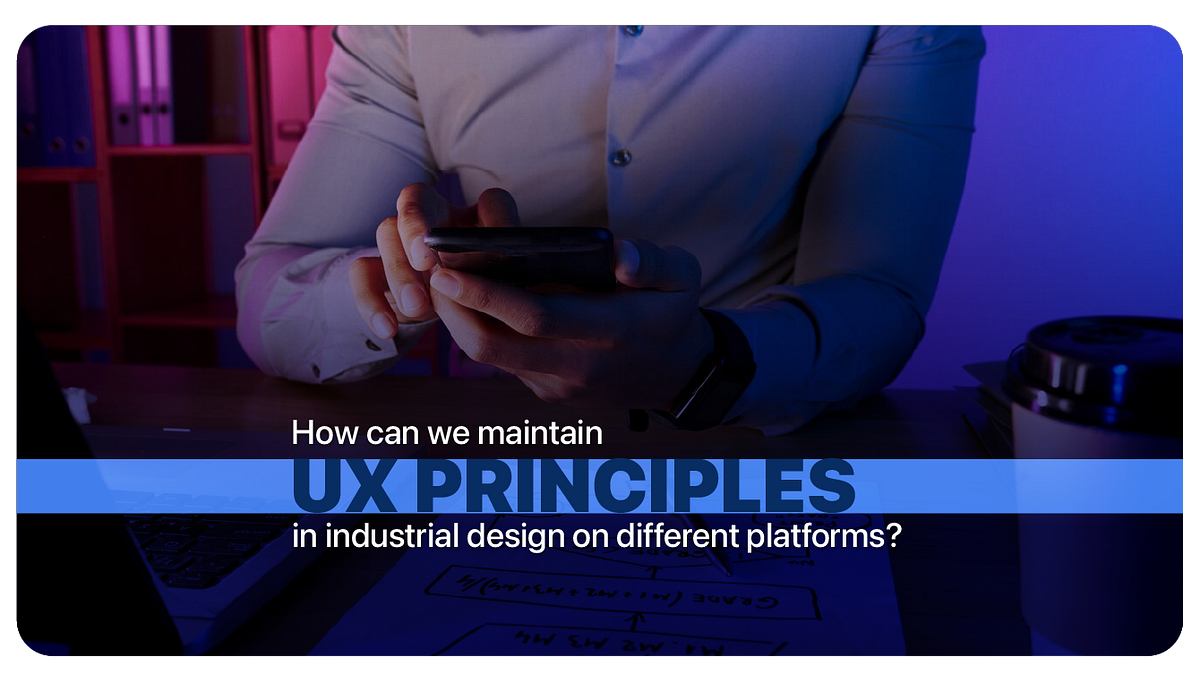 How can we maintain user experience principles in industrial design on ...