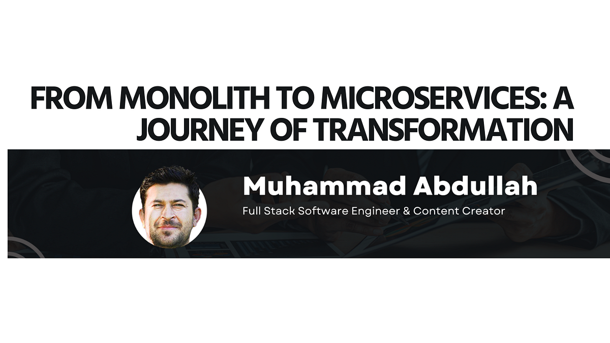From Monolith to Microservices: A Journey of Transformation | by Muhammad Abdullah | Medium