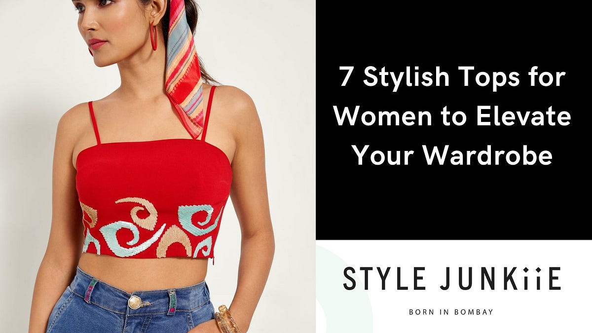 7 Stylish Tops for Women to Elevate Your Wardrobe | by Kalpana Seth ...