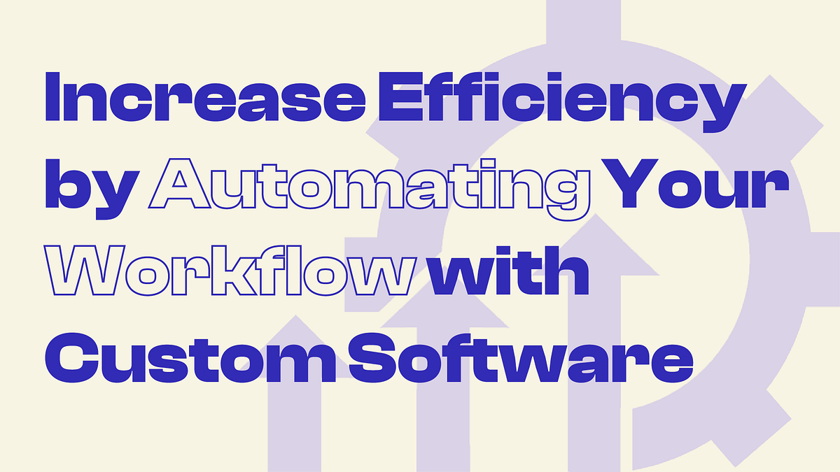 How Custom Software Can Automate Your Workflow For A More Efficient 6705