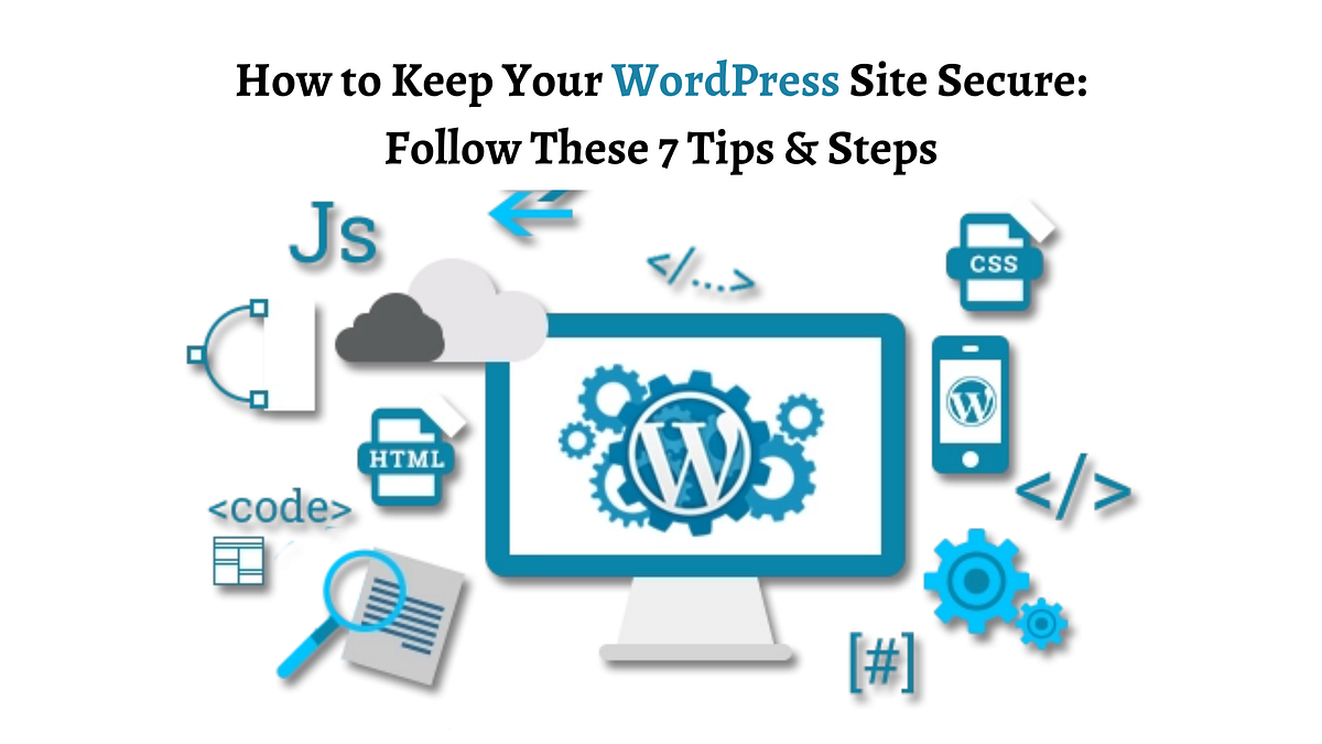 How to Keep Your WordPress Site Secure: Follow These 7 Tips & Steps | by Jessicadis | Medium