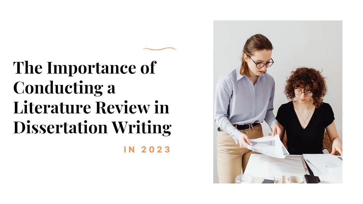 The Importance of Conducting a Literature Review in Dissertation ...