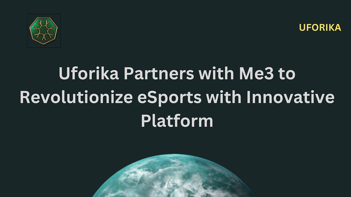 Uforika Partners with Me3 to Revolutionize eSports with Innovative ...