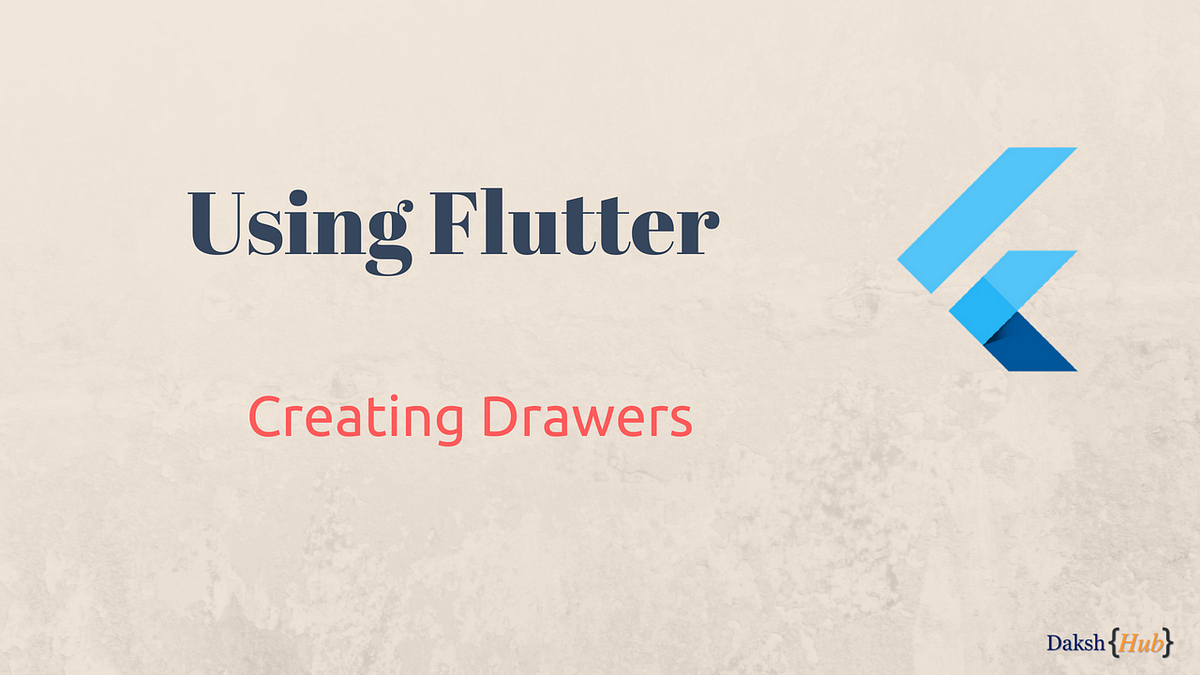 Flutter: Creating Drawers. Flutter is a mobile App SDK by Google… | by Daksh Gupta | ProAndroidDev