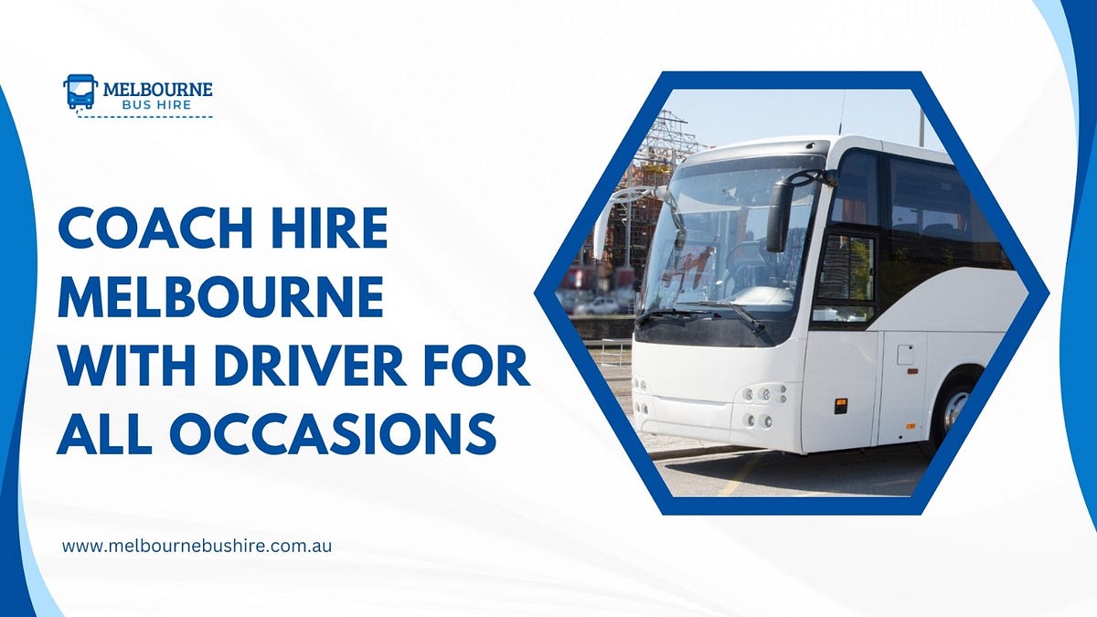 Coach Hire Melbourne with Driver for All Occasions | by Best compnies ...