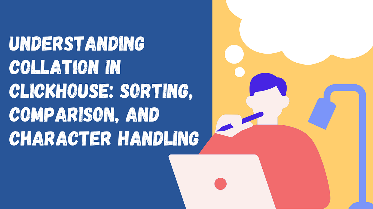 Understanding Collation in ClickHouse: Sorting, Comparison, and ...