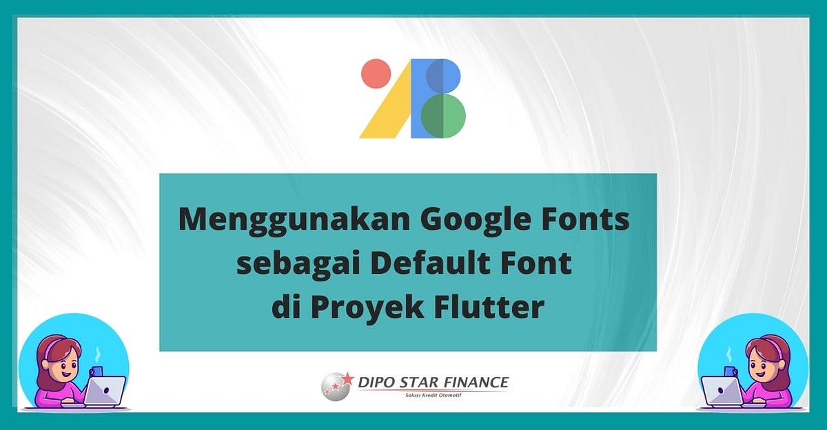 Menggunakan Google Fonts sebagai Default di Proyek Flutter | by Nur Alfian Julianda | DSF Web ...