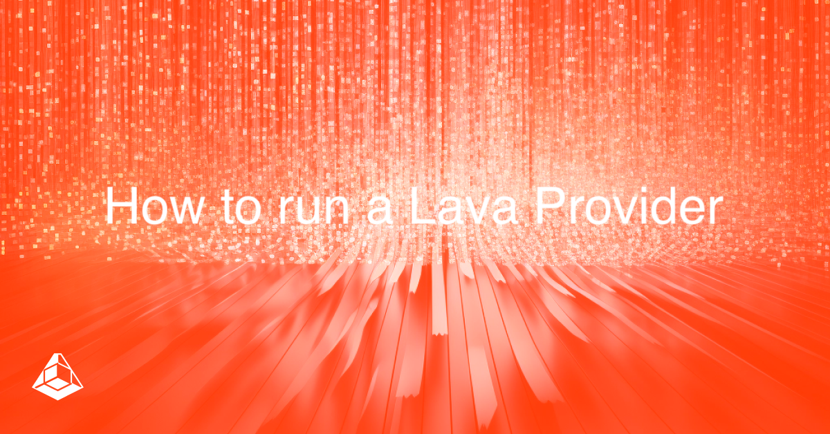 How to run a lava provider. A detailed guide about how to run a… | by ...