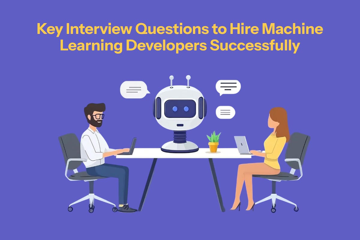 Key Interview Questions to Hire Machine Learning Developers ...