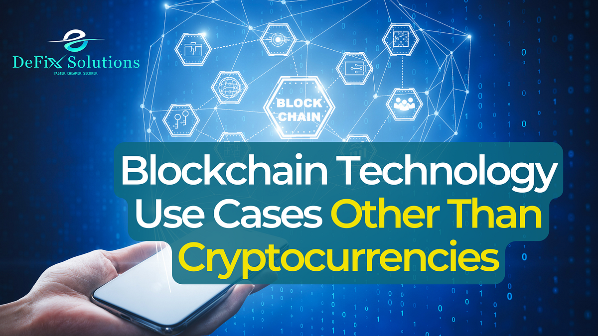 Blockchain Technology Use Cases Other Than Cryptocurrencies | by DEFIX SOLUTIONS | Coinmonks ...