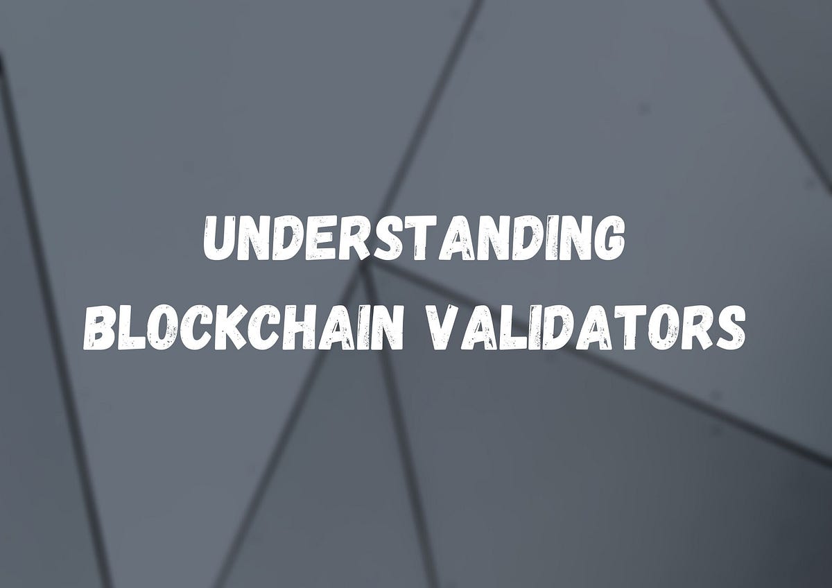 Understanding Blockchain Validators | by GirlsWhoCrypto | Medium