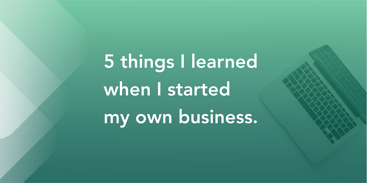 5 things I learned when I started my own business. | by RYSE | Medium