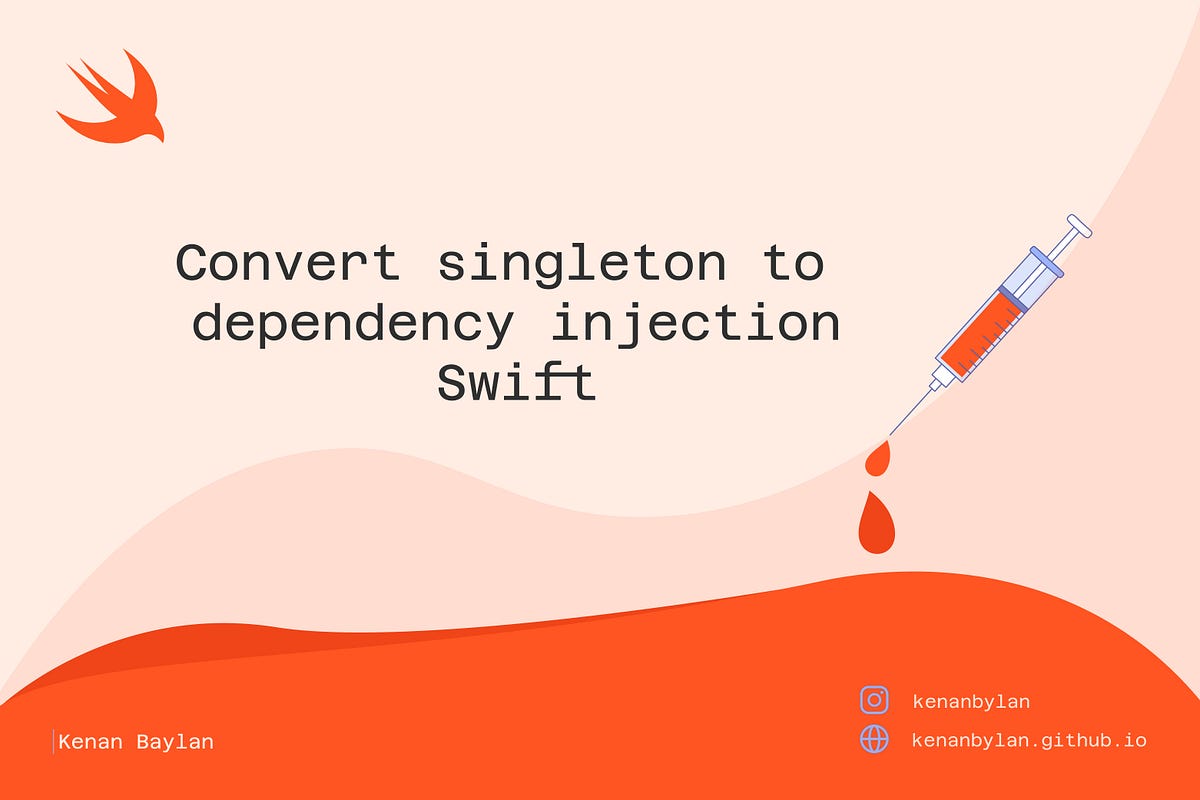 Convert Singleton To Dependency Injection Swift 1 By Kenan Baylan Jul 2023 Medium