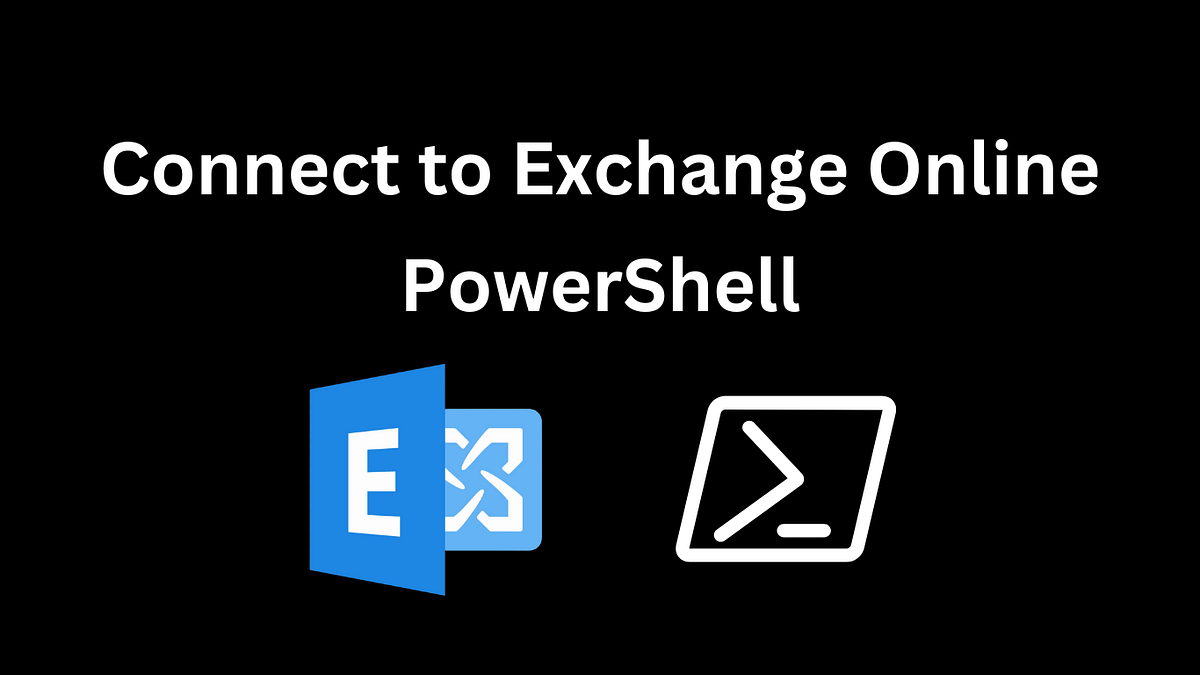 Exchange Online Admin PowerShell. Microsoft Exchange Online is a… | by ...