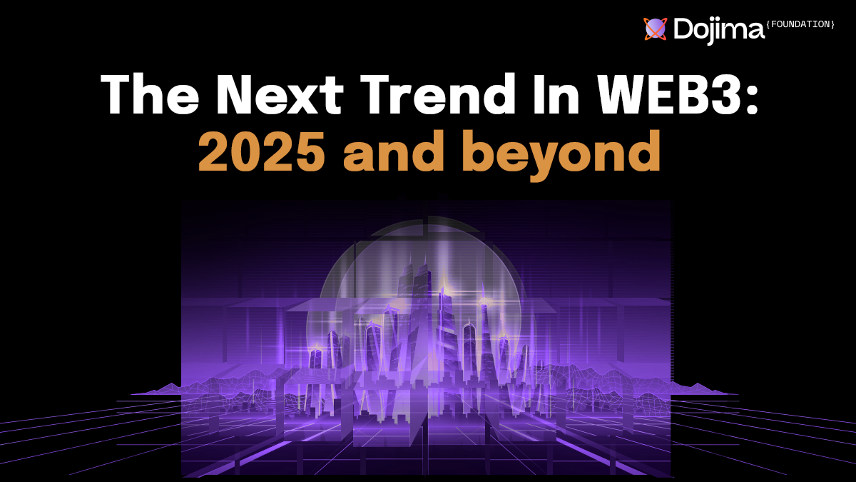 The Next Trend in Web3: 2025 and Beyond | by Dojima Foundation | Jan, 2025 | Medium