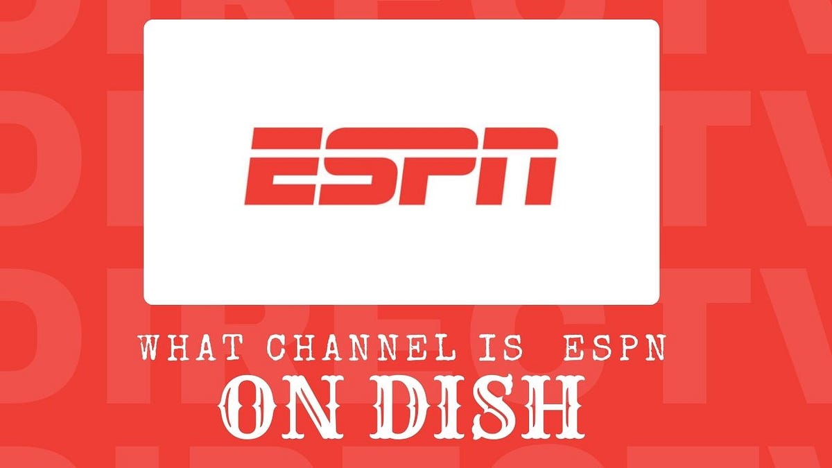 What Channel is ESPN on DISH?. With the multitude of channels… | by ...