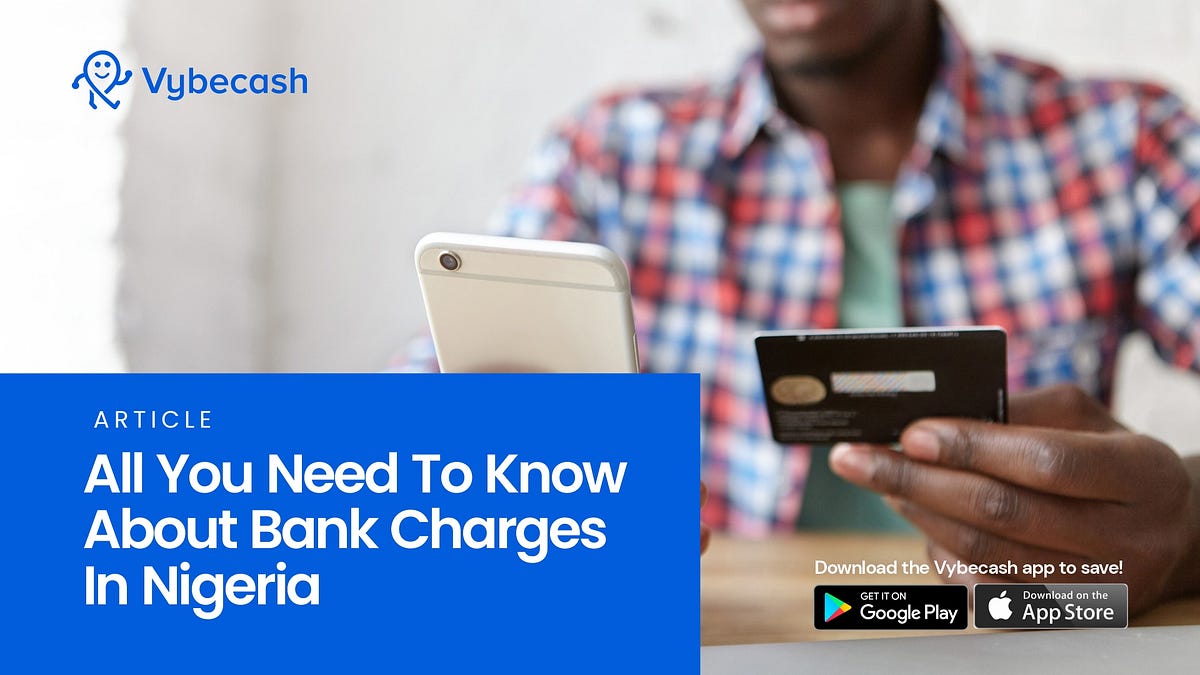 All You Need To Know About Bank Charges In Nigeria. | by Vybecash | Medium