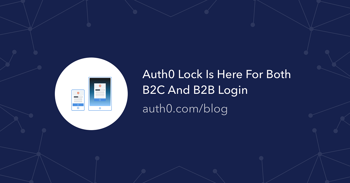 Auth0 Lock Is Here For Both B2C And B2B Login | by Auth0 | Medium
