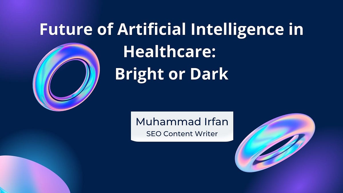 Future of Artificial Intelligence in Healthcare: Bright or Dark? | by ...