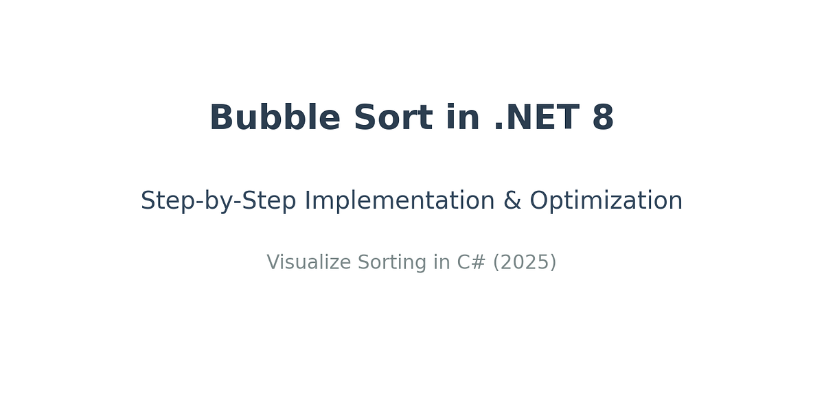 Bubble Sort in .NET 8: Implementation, Performance, and Use Cases | Medium