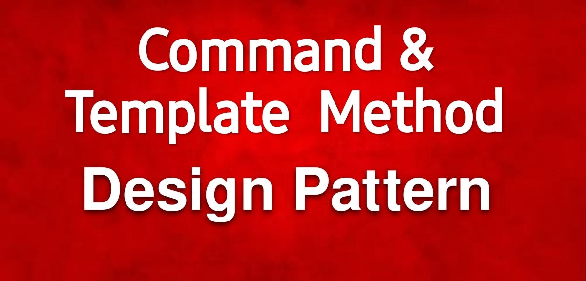 Design Patterns Command And Template Method By Chetan Badgujar Medium