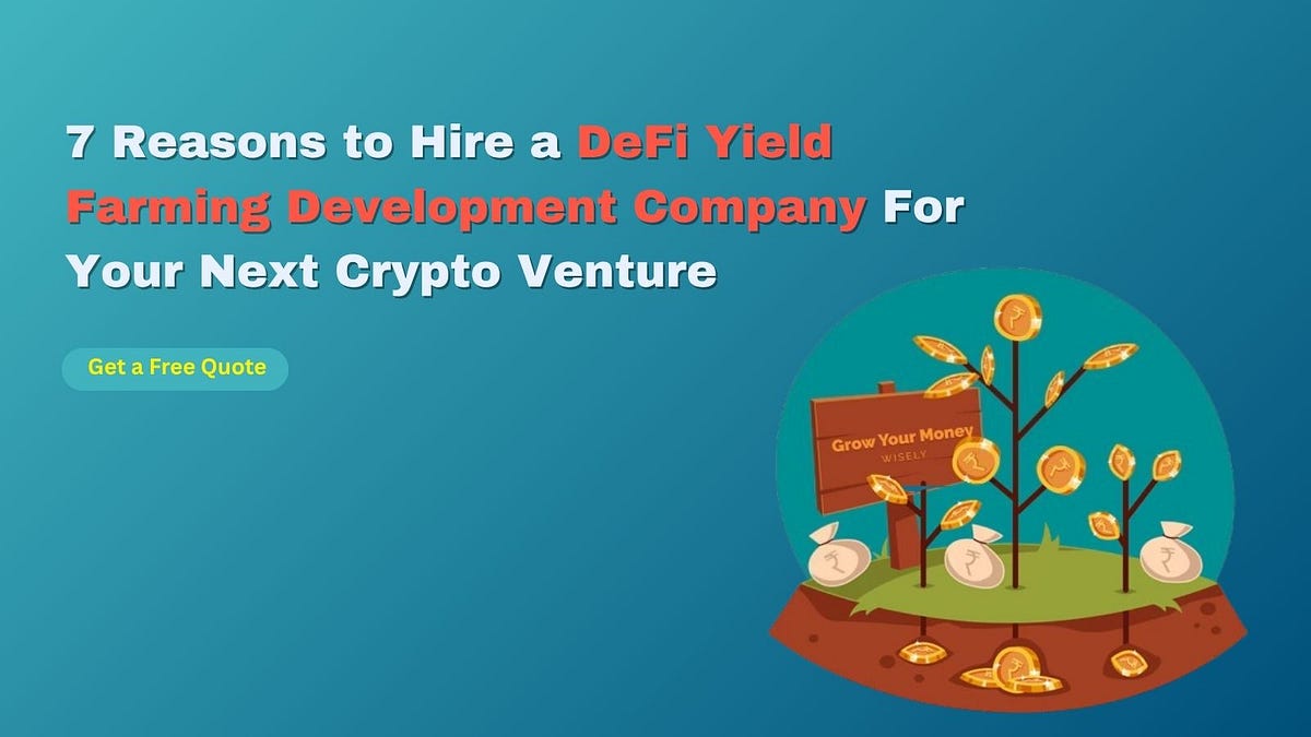 7 Reasons to Hire a DeFi Yield Farming Development Company For Your Next Crypto Venture | by ...