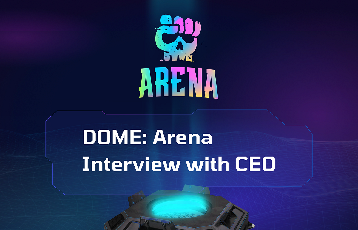 Interview with the CEO of DOME: Arena. What, How and Why? | by DOME ...