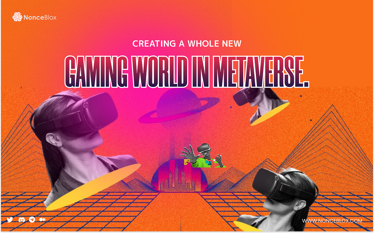 Creating A Whole New Gaming World In Metaverse | by NonceBlox | Medium