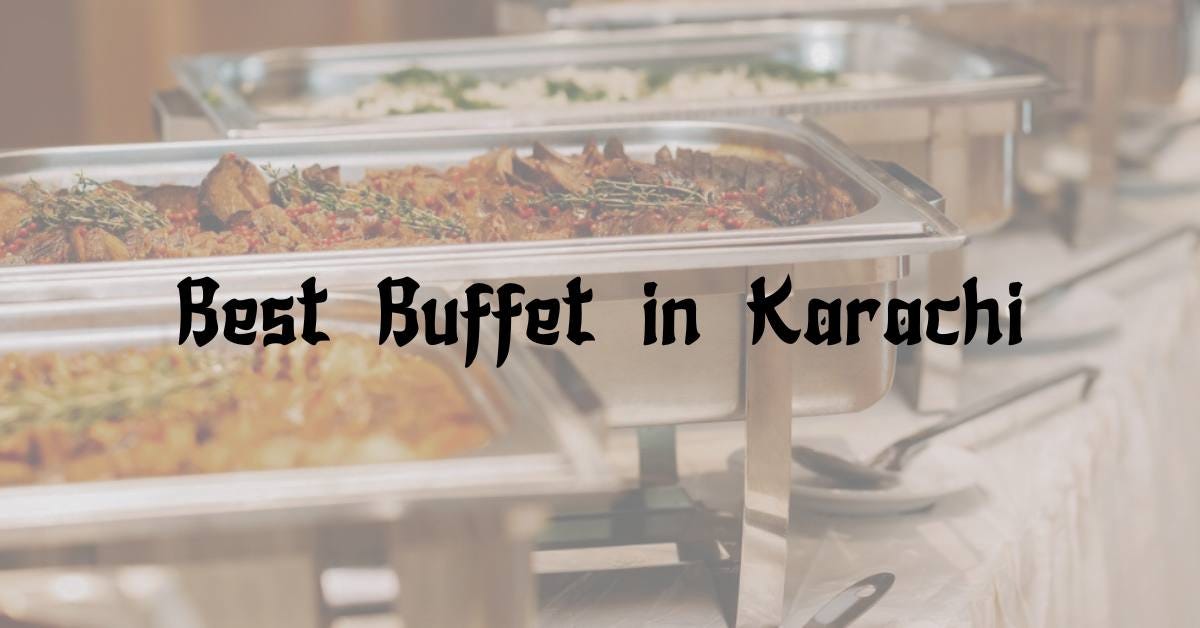 List of 9 Best Buffet in Karachi - Muhammad Hammad Siddiqui - Medium