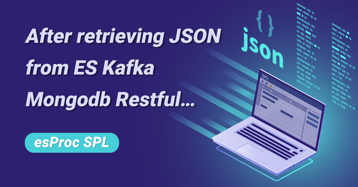 After retrieving JSON from ES Kafka Mongodb Restful… | by esProc SPL | Nov, 2023 | Medium