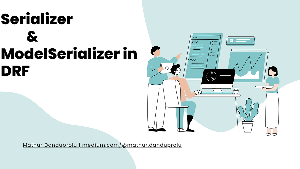 Serializer and ModelSerializer in DRF | by Mathur Danduprolu | Medium