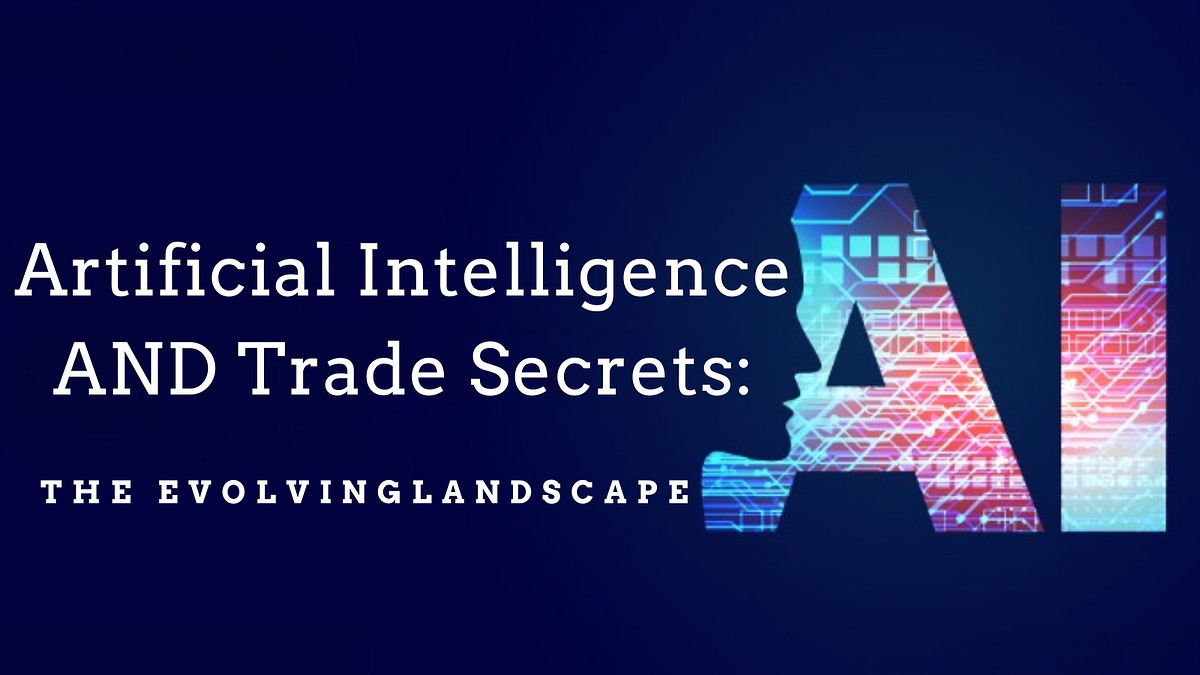 Artificial Intelligence And Trade Secrets The Evolving Landscape By Martha Page Coinmonks