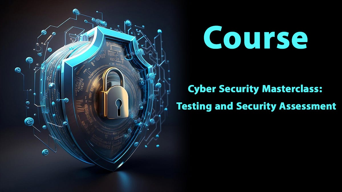 Cyber Security Masterclass: Testing and Security Assessment Course | by ...