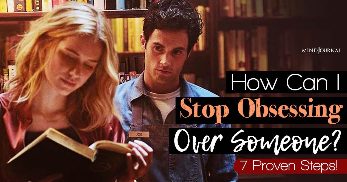 How Can I Stop Obsessing Over Someone? 7 Proven Steps to Reclaim Your ...