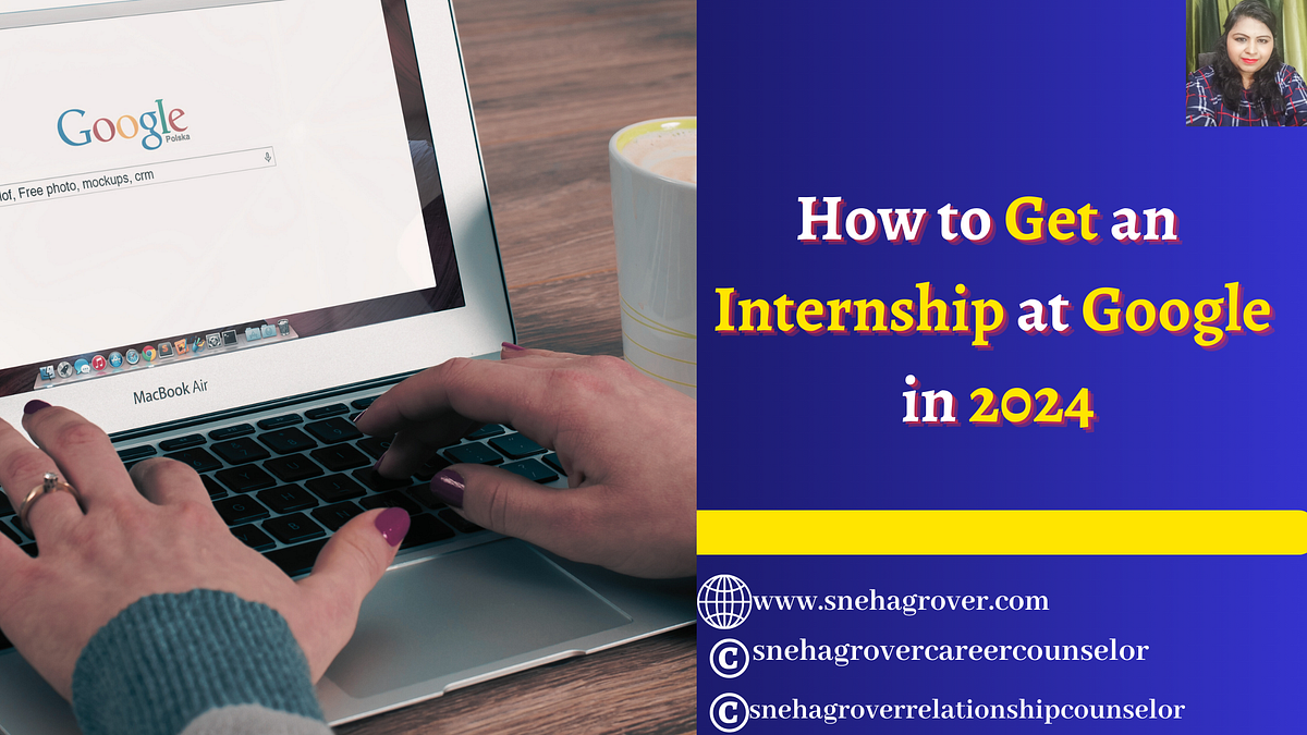 How to Get an Internship at Google in 2024 | by sneha grover ...