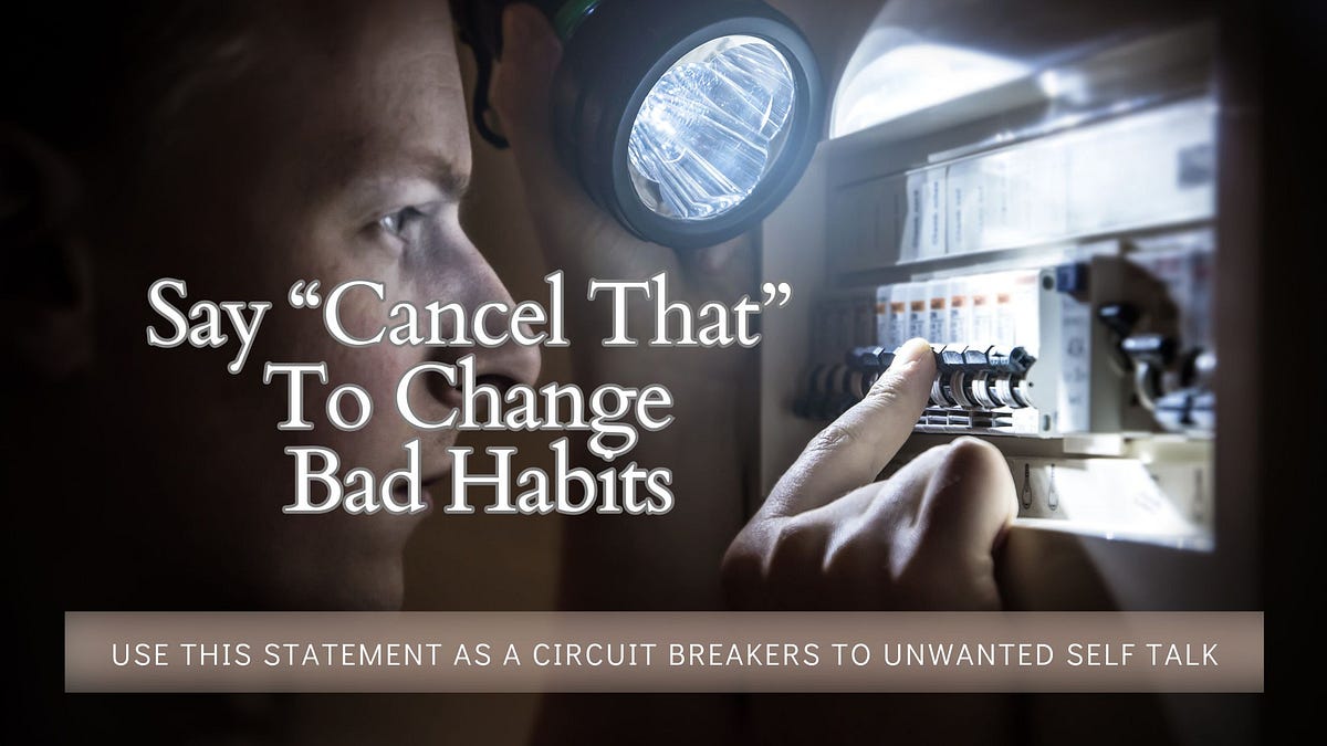 Say “Cancel That” To Change Bad Habits | by Karen Humphries | Word ...