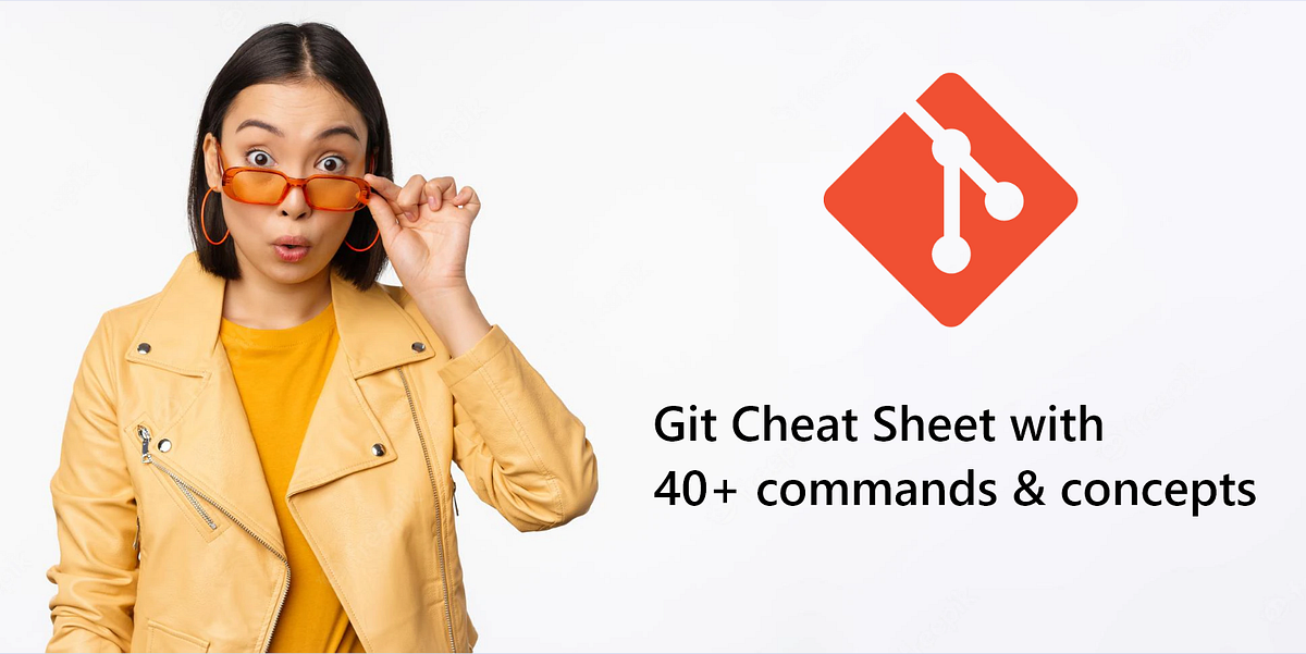 Git Cheat Sheet with 40+ commands & concepts | by Tapajyoti Bose | Medium