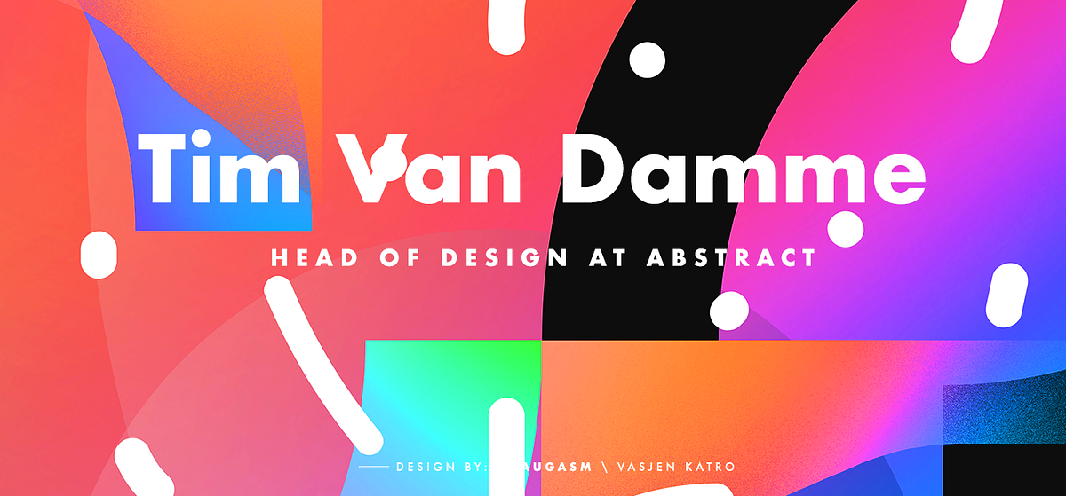 Life of Design: Tim Van Damme. Head of Design at Abstract | by Colin ...