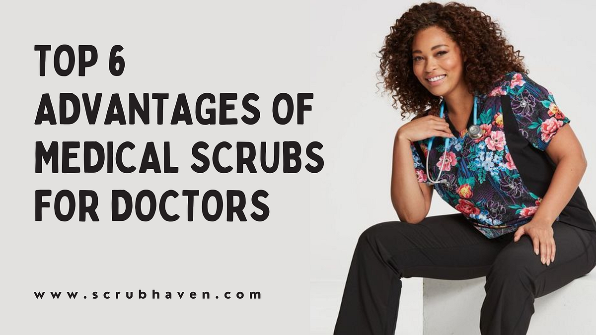 Top 6 Advantages of Medical Scrubs for Doctors | by ScrubHaven | Medium