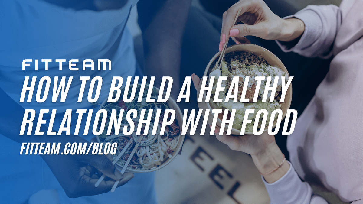 HOW TO BUILD A HEALTHY RELATIONSHIP WITH FOOD | by FITTEAM GLOBAL | Jun ...