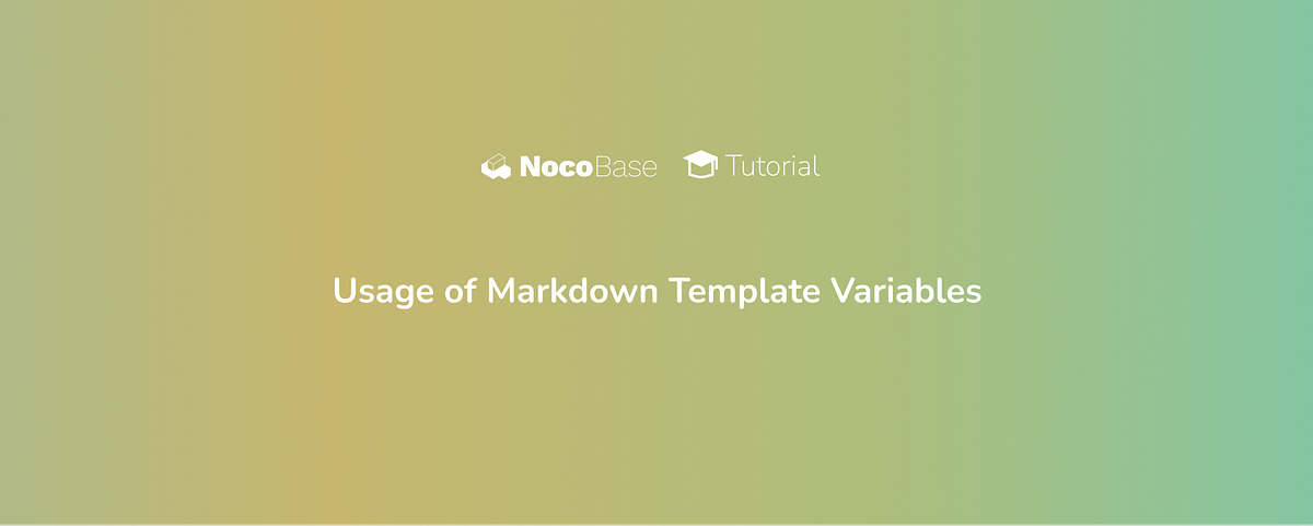 Usage of Markdown Template Variables | by NocoBase | Medium