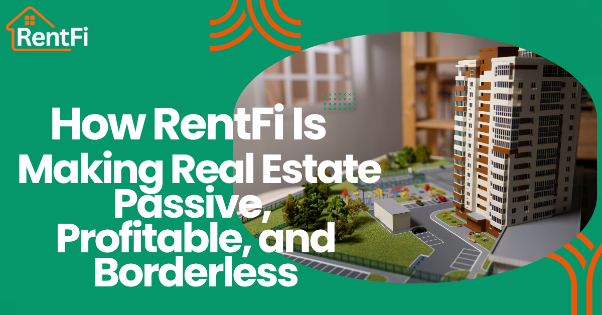 How RentFi Is Making Real Estate Passive, Profitable, and Borderless ...