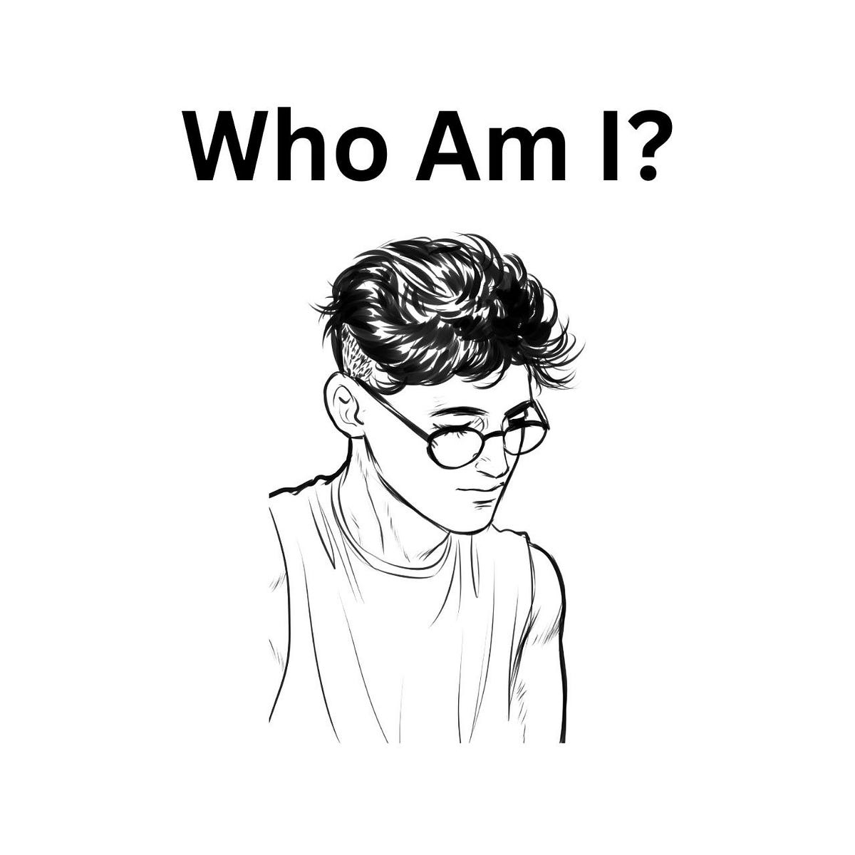 Who Am I, Really?. I’ve been wondering — who am I when… | by ...