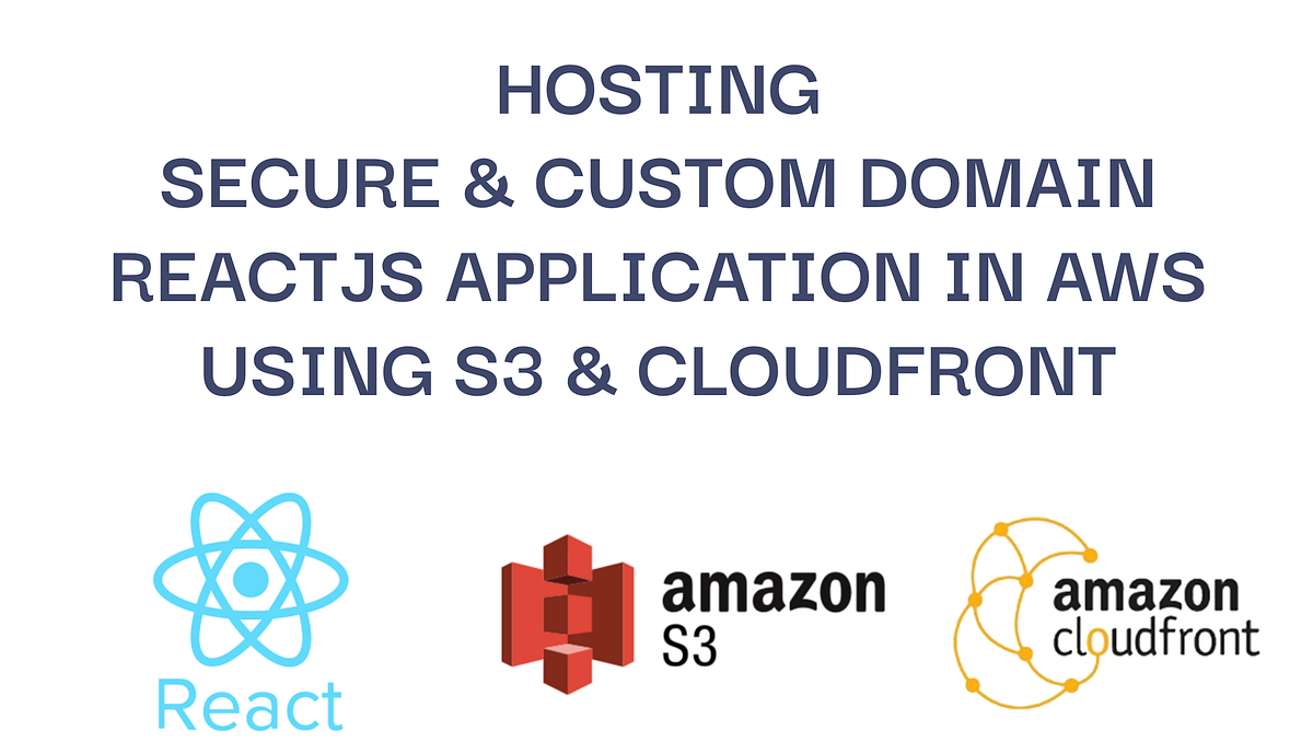 Hosting secure and custom domain React application in AWS using S3 and CloudFront | by Udara ...