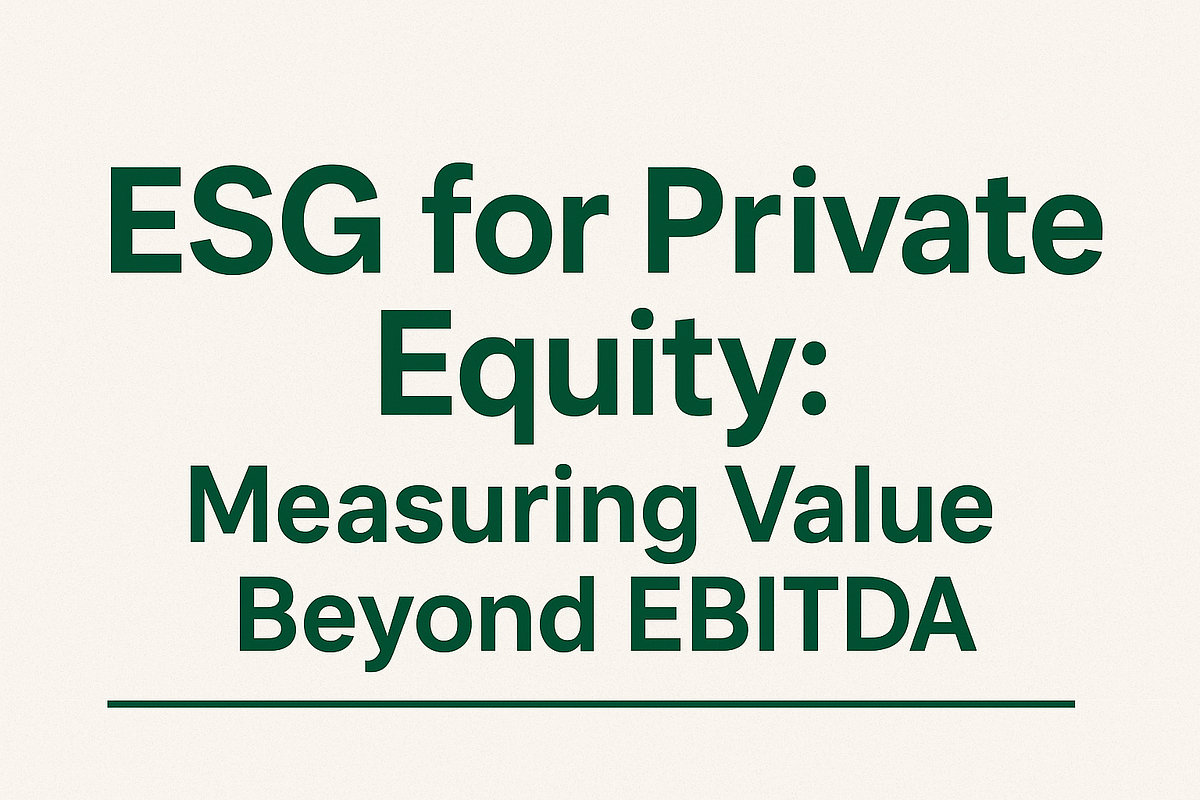ESG for Private Equity: Measuring Value Beyond EBITDA | by Anandv | Oct ...