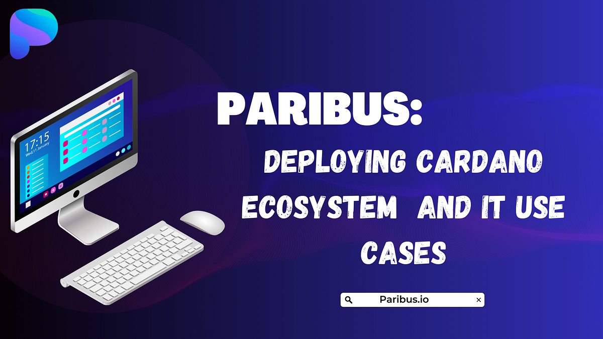 PARIBUS: Deploying Cardano Ecosystem and it’s Use cases; | by Pluto Crrypt | Medium